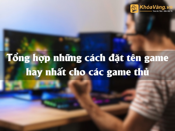Kho 300+ các tên game hay, độc đáo, ý nghĩa dành cho nam, nữ