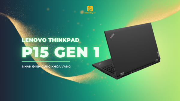 Nhận Định Về Thinkpad P15 GEN 1 | Khóa Vàng