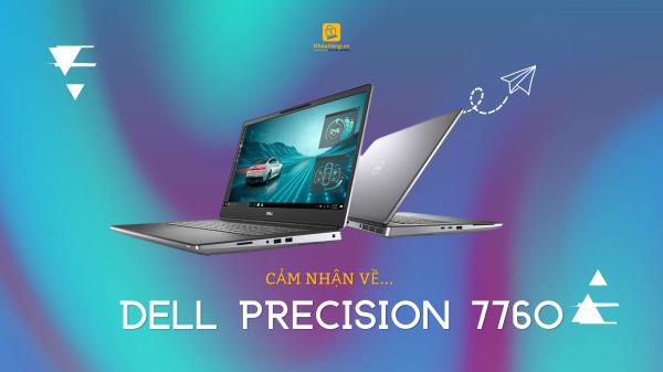Cảm Nhận Về Dell Precision 7760 | Khóa Vàng