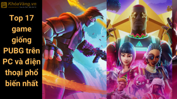 Top 17 Game giống PUBG trên PC và điện thoại HOT nhất hiện nay