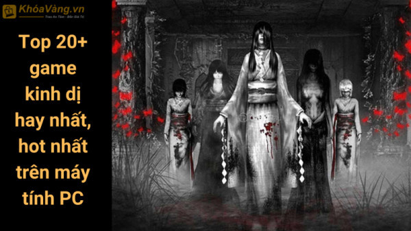Top 20+ game kinh dị nhất mọi thời đại khiến người chơi ám ảnh 2025